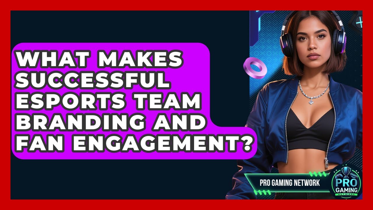 What Makes Successful Esports Team Branding And Fan Engagement? - Pro Gaming Network - YouTube