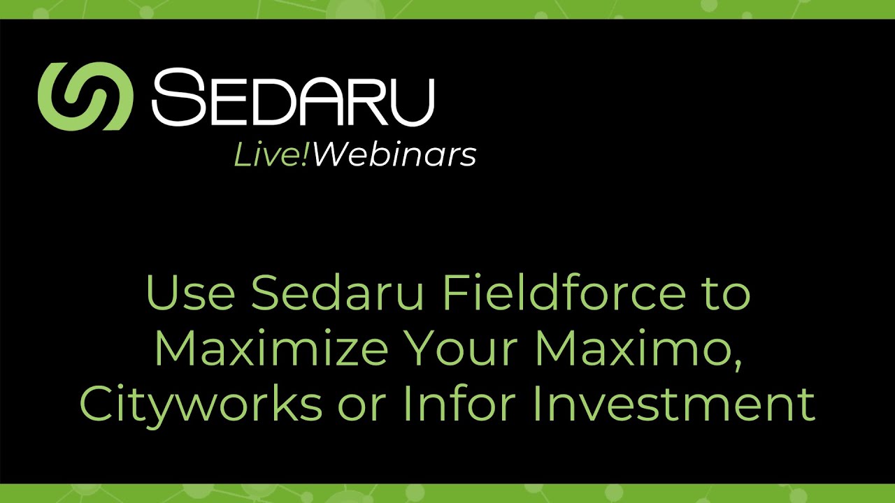 Use Sedaru Fieldforce to Maximize Your Maximo, Cityworks or Infor ...