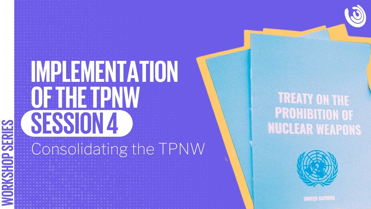 Implementation of the TPNW | Session 4: Consolidating the TPNW - YouTube