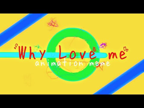 Why Love me || animation meme - YouTube