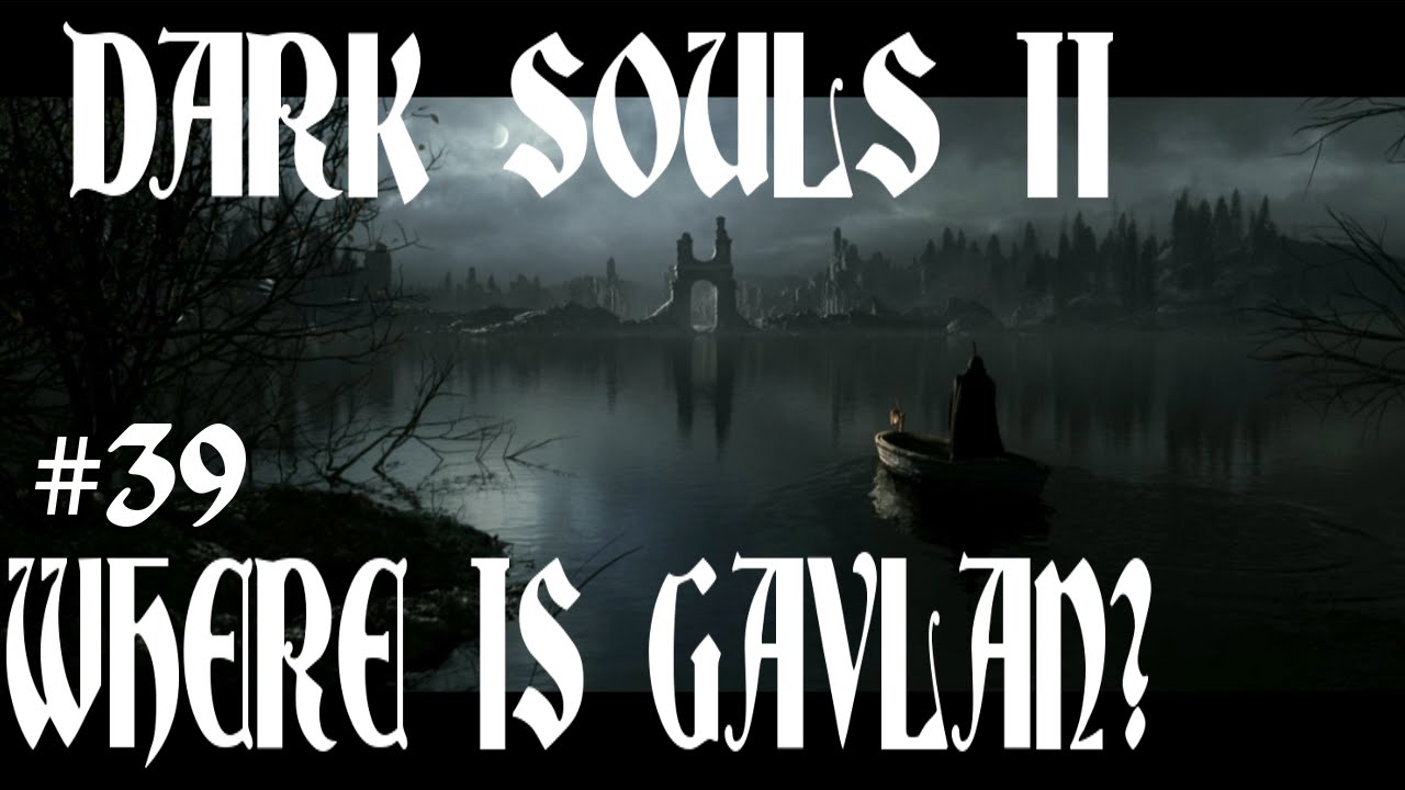 Dark Souls 2. Ep 39. Where Is Gavlan? - YouTube
