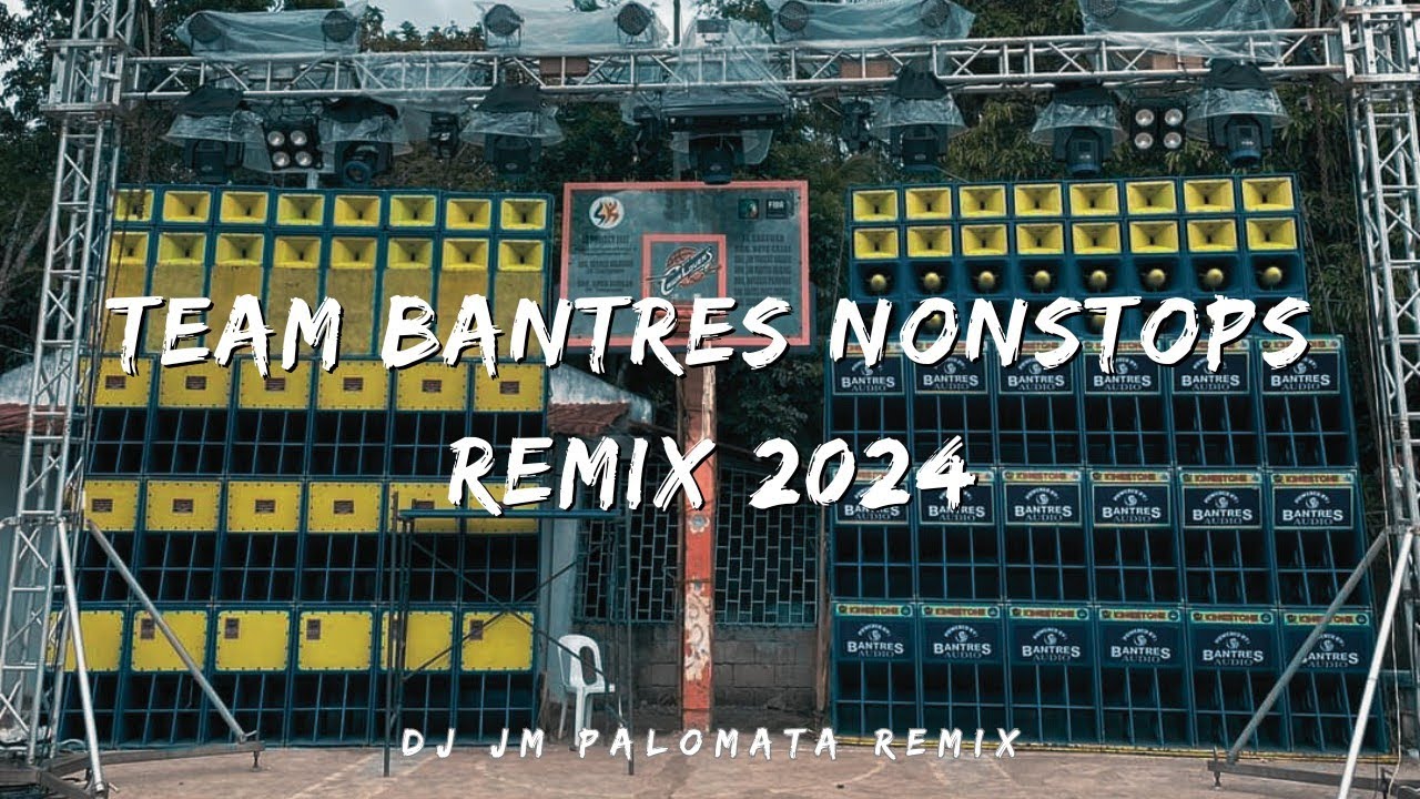 TEAM BANTRES NONSTOPS REMIX 2024 DJ JM PALOMATA REMIX BANTRES MUSIC ...