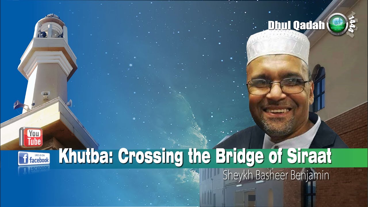 Khutba: Crossing the Bridge of Siraat by Sheykh Basheer Benjamin - YouTube