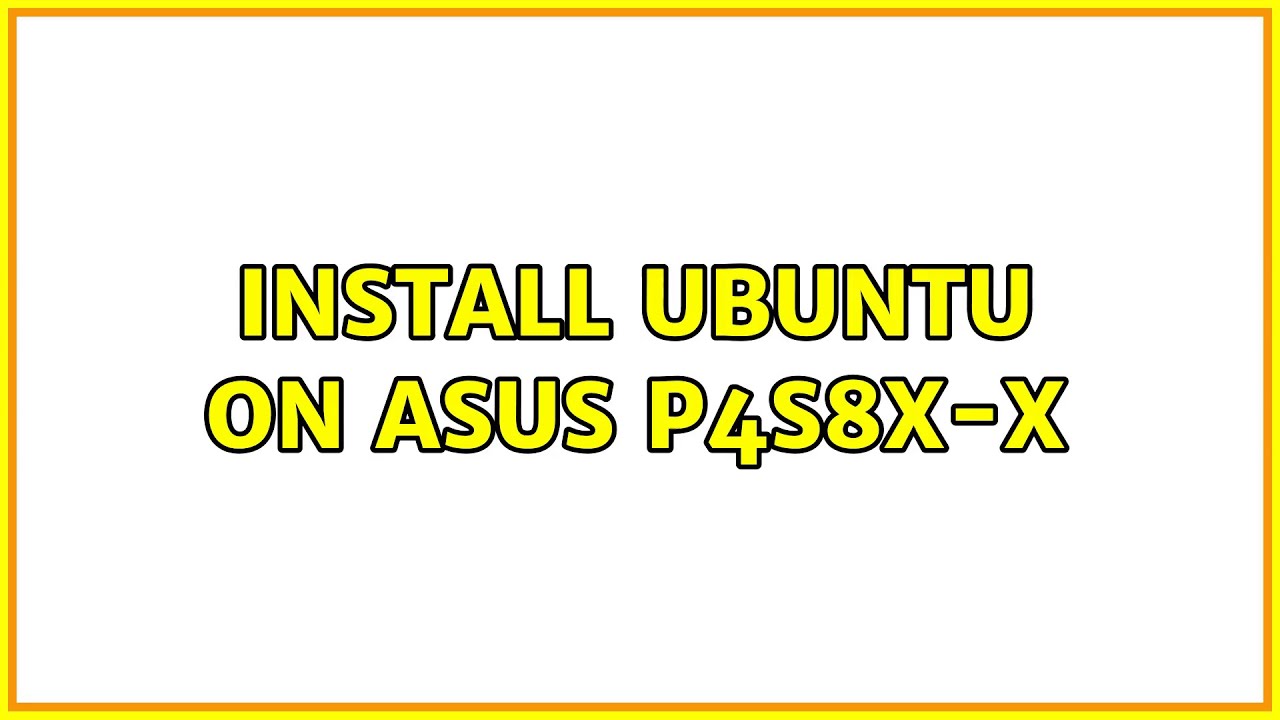 Ubuntu: Install Ubuntu on Asus P4S8X-X - YouTube