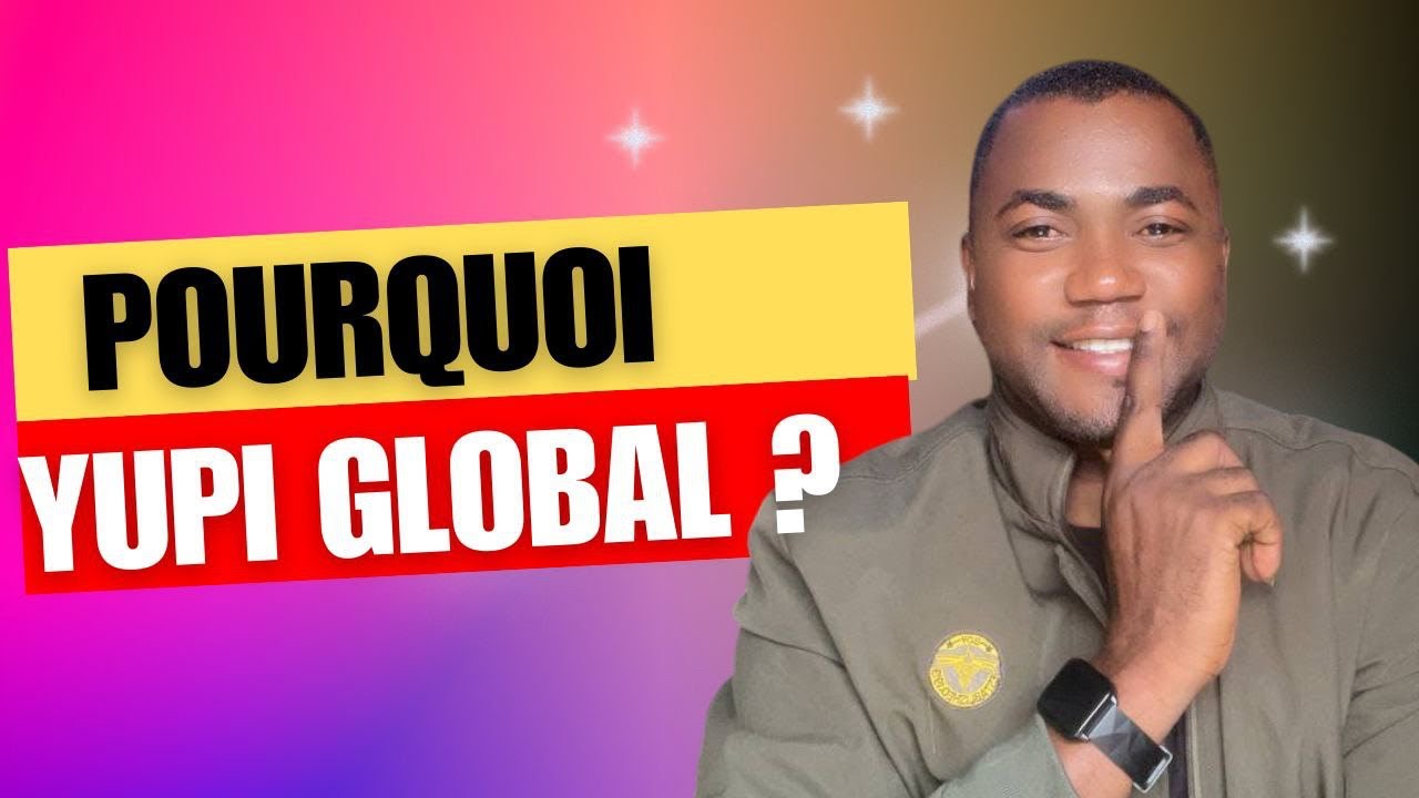 POURQUOI YUPI GLOBAL ? - YouTube