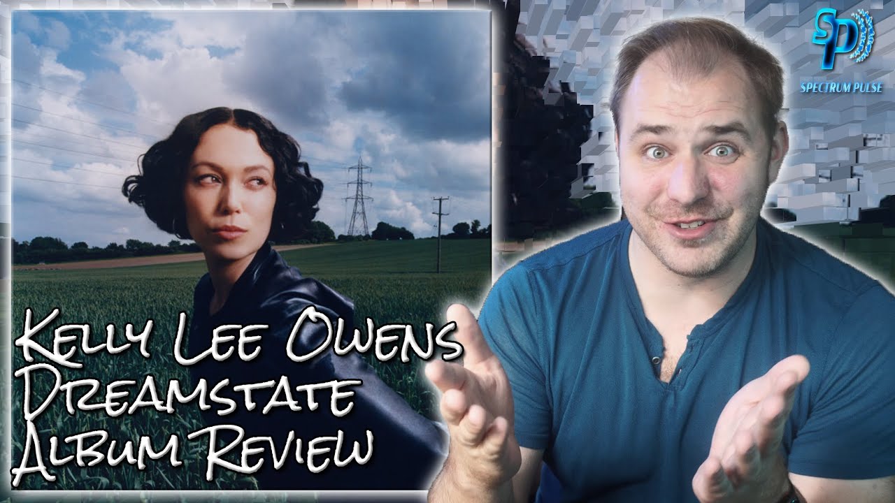 Kelly Lee Owens - Dreamstate - Album Review - YouTube