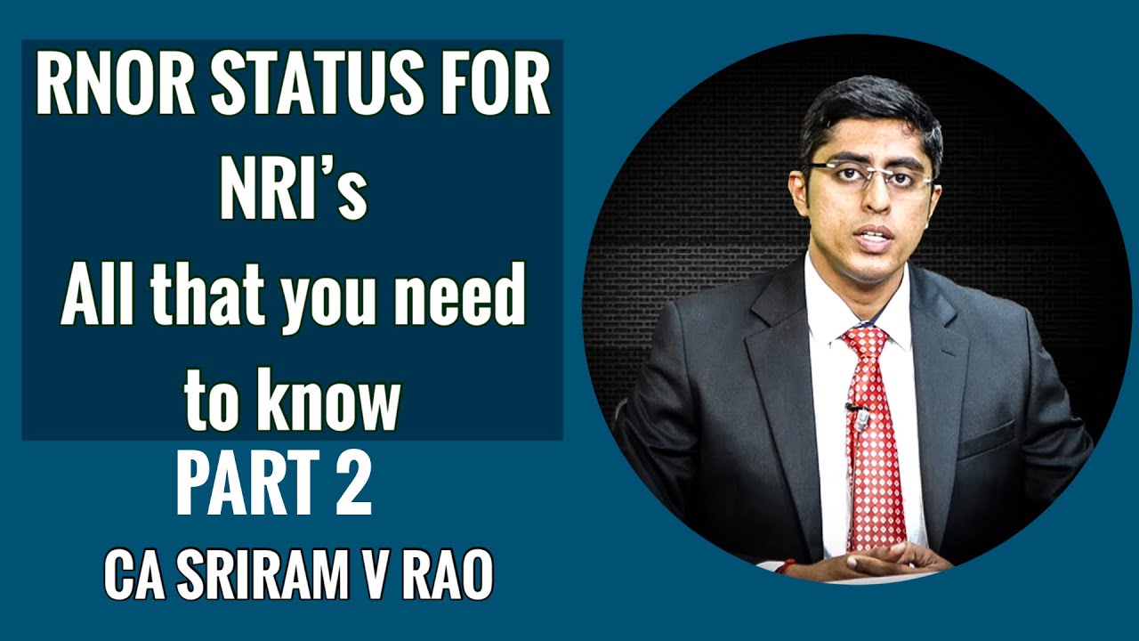 RNOR STATUS FOR NRIs - All That You Need To Know - Part 2 - CA Sriram ...