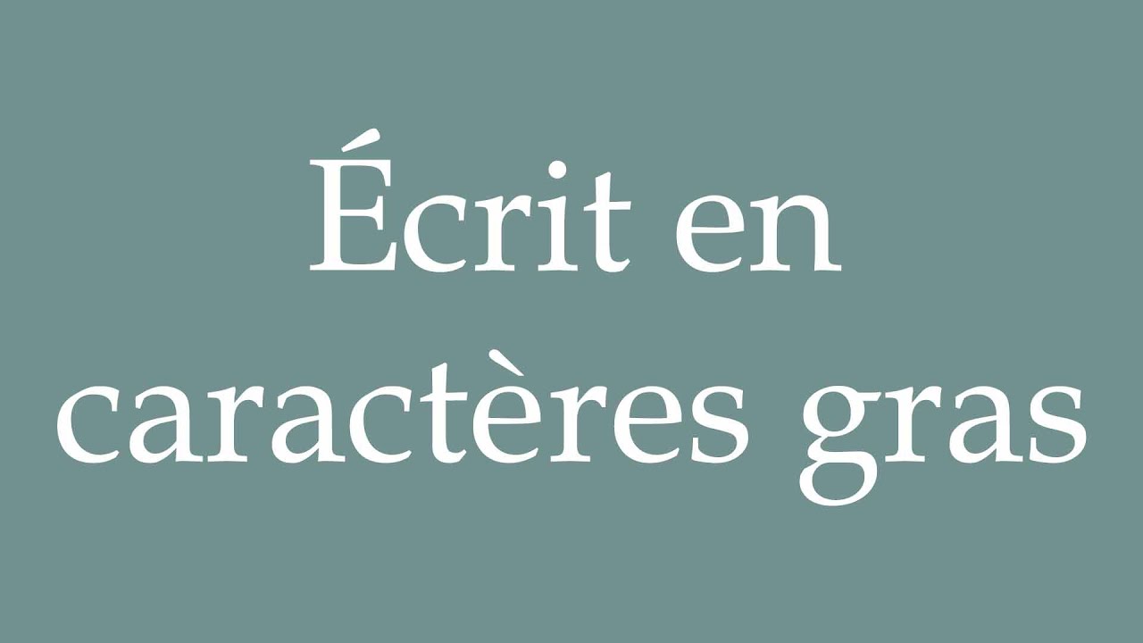 How to Pronounce ''Écrit en caractères gras'' (Written in bold letters ...