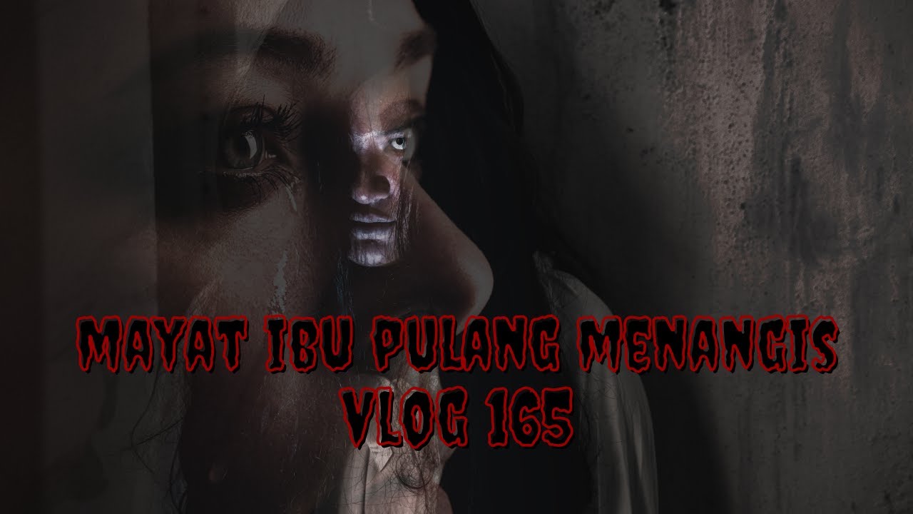 Kisah Seram // Mayat Ibu Pulang Menangis? | Vlog 165 - YouTube