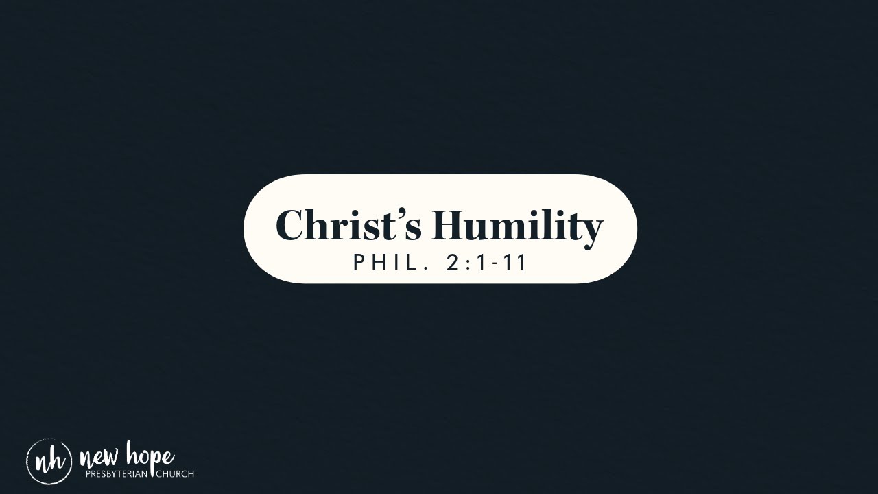 Christ’s Humility |Phil. 2:1-11 - YouTube