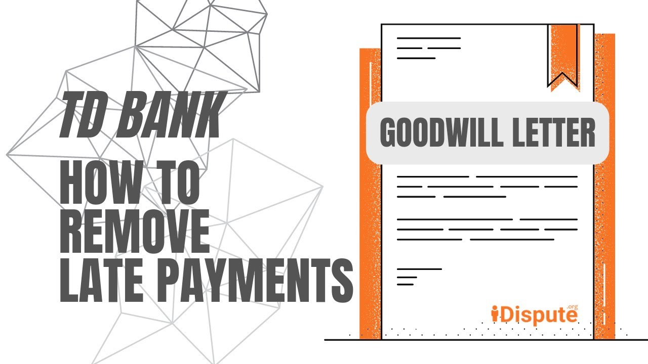 TD Bank - How to Remove Late Payments - Goodwill Letter - iDispute ...