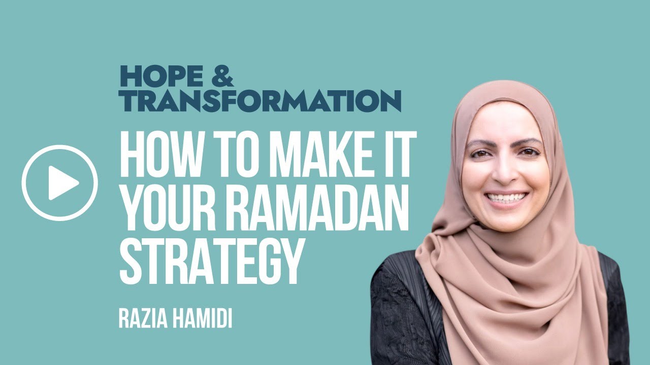 Hope & Transformation | Your Ramadan Strategy | Razia Hamidi - YouTube