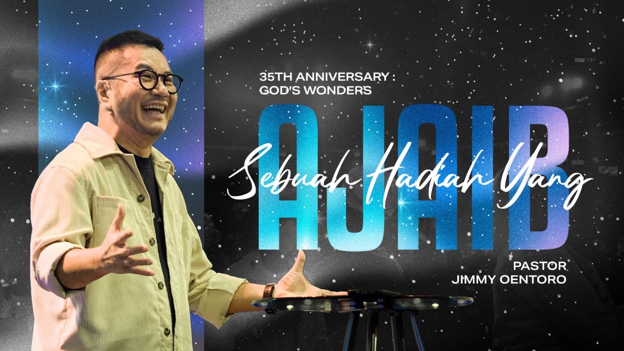 35th Anniversary - GOD'S WONDERS : Sebuah Hadiah Yang AJAIB - Ps. Jimmy ...