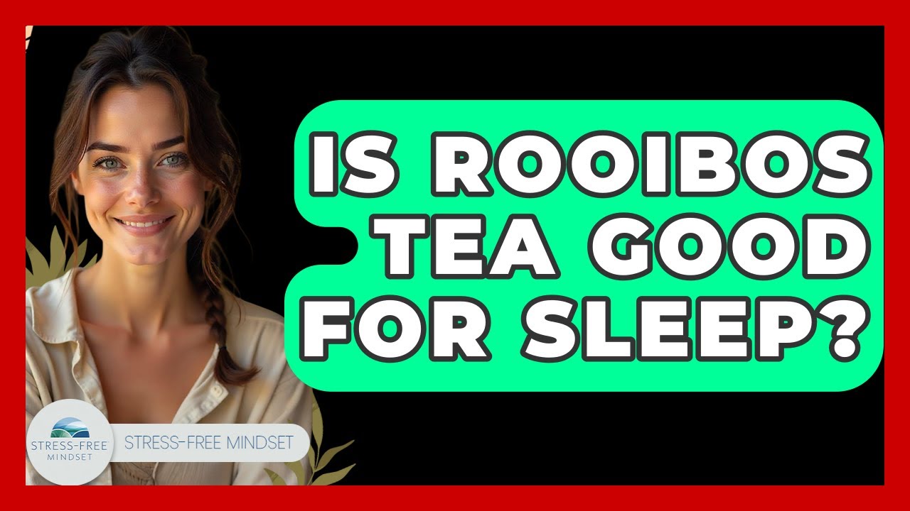 Is Rooibos Tea Good For Sleep? - Stress Free Mindset - YouTube