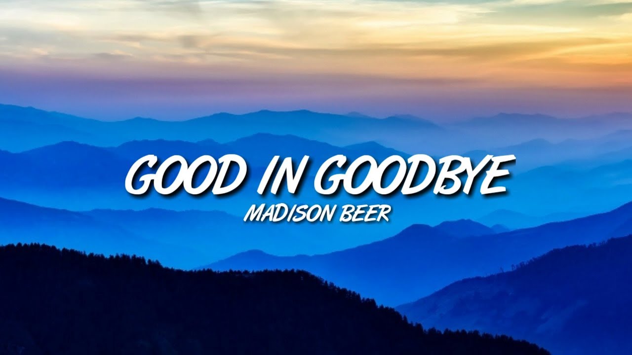 Madison Beer - Good In Goodbye [Lyrics] - YouTube