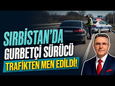 Sırbistan’da Gurbetçi Sürücü Trafikten Men Edildi! Sebebi Şoke Etti.
