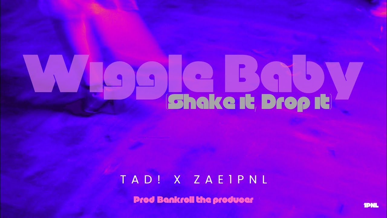 TAD! x ZAE1PNL - Wiggle Baby (Shake it, Drop it) (Prod. BANKROLL THE ...