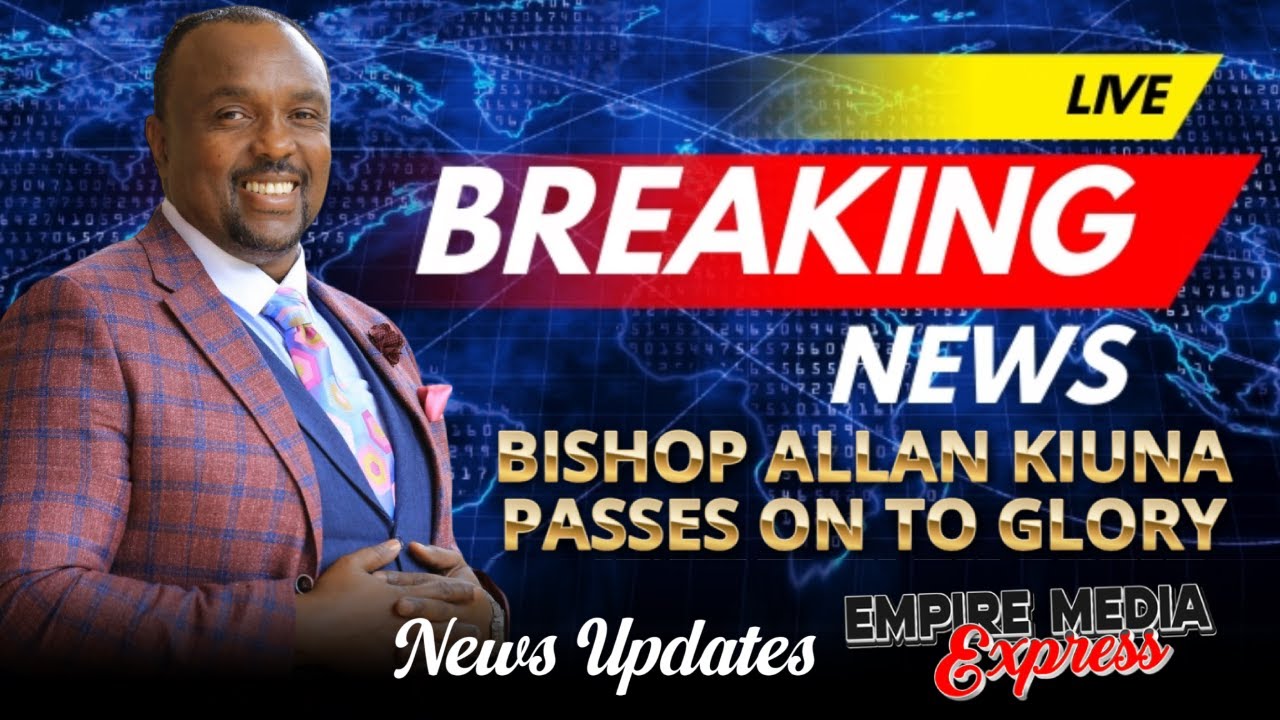 Who is Bishop Allan Kiuna of Jubilee Christian Church? Passes on to ...