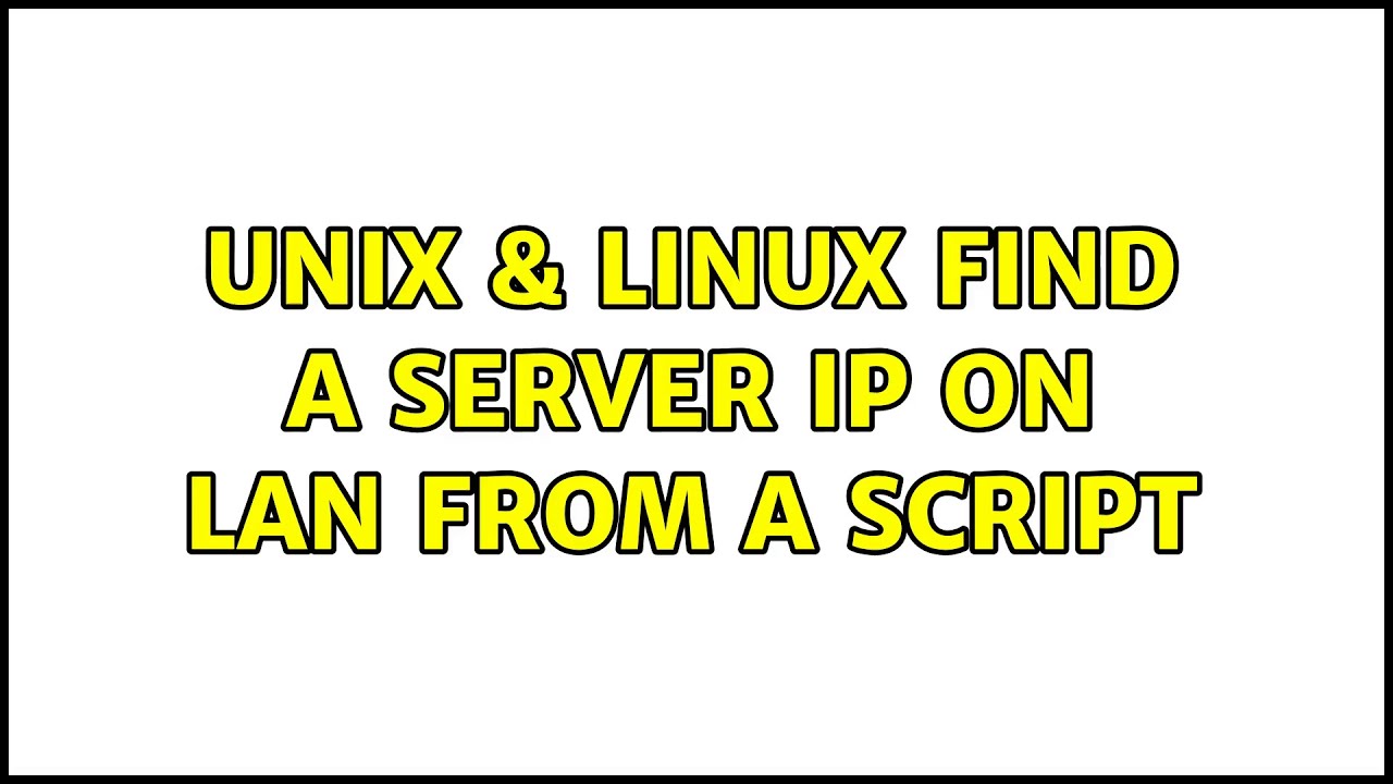 Unix & Linux: Find a server IP on LAN from a script (4 Solutions ...