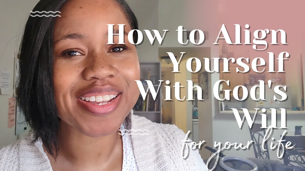Two Simple Ways to Align Yourself With God's Will - YouTube