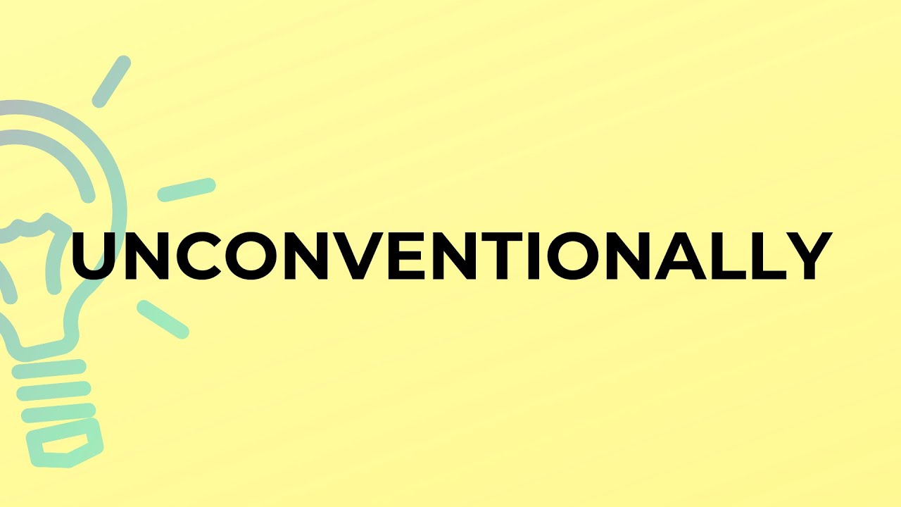 What is the meaning of the word UNCONVENTIONALLY? - YouTube