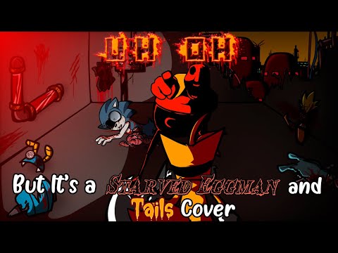 Uh Oh! Fight or Die, Little Fox [Uh Oh but it's a Starved Eggman and ...