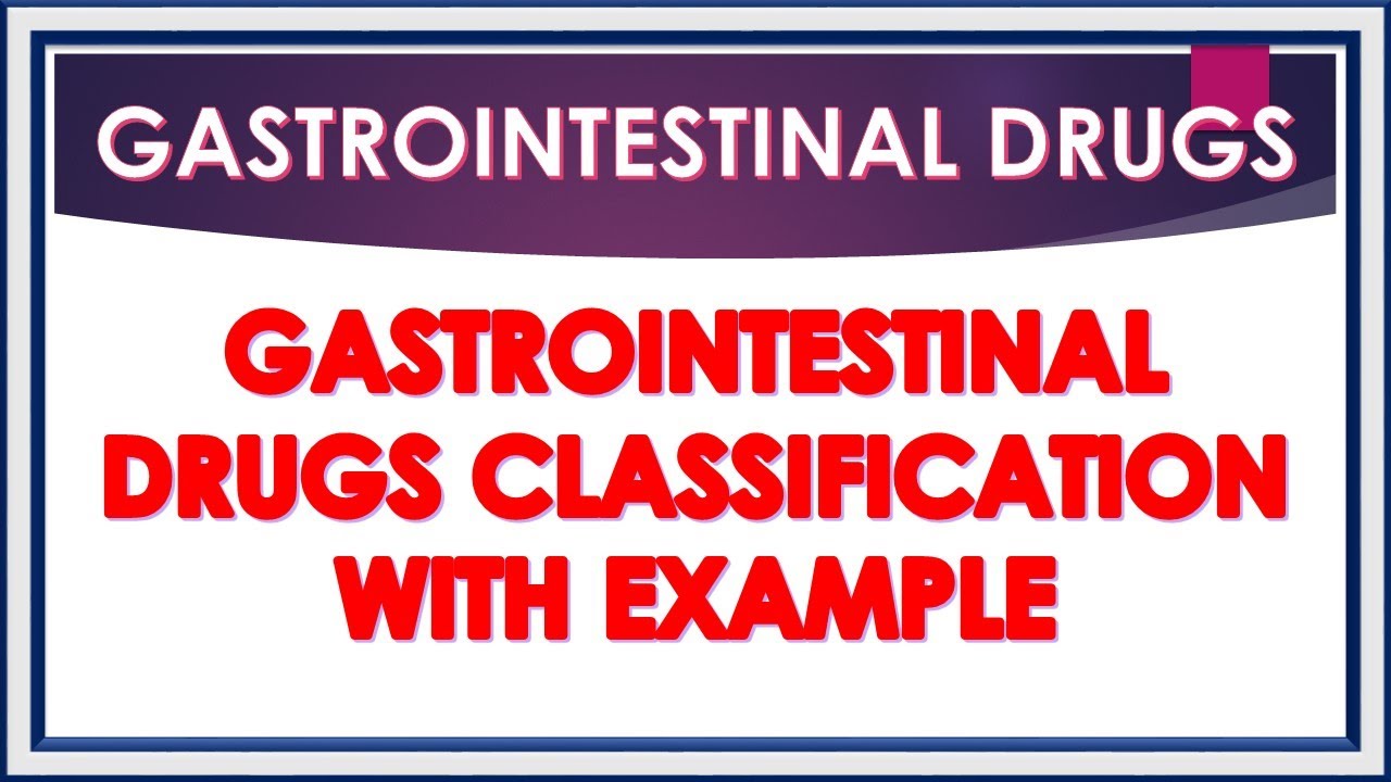 GASTROINTESTINAL DRUGS CLASSIFICATION WITH EXAMPLE GASTROINTESTINAL ...