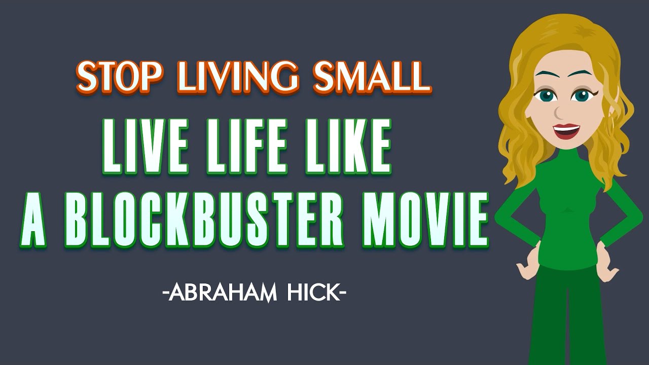 Abraham Hicks 2024 | Stop Living Small—Live Life Like a Blockbuster ...