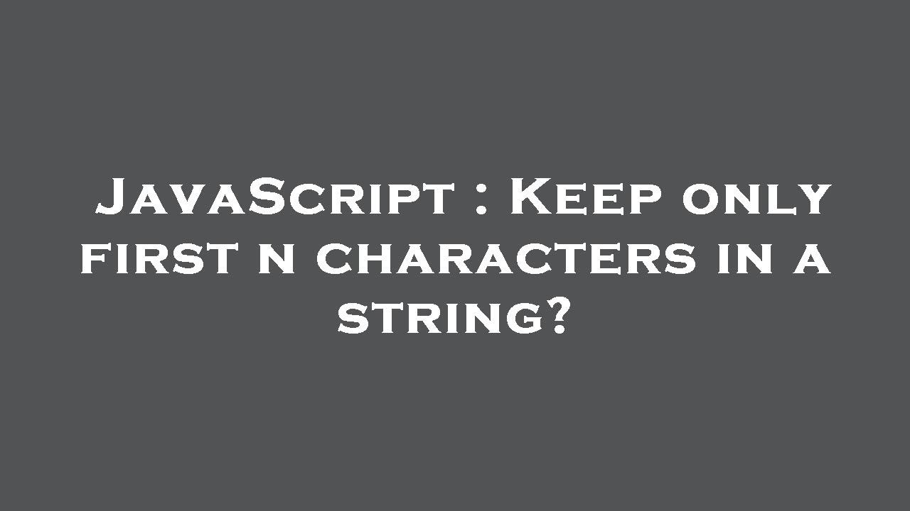 JavaScript Keep Only First N Characters In A String YouTube javascript-keep-only-first-n-characters-in-a-string-youtube