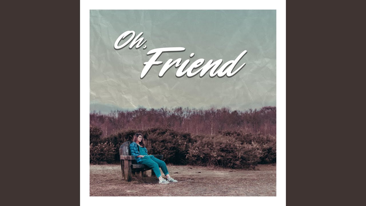 Oh, Friend - YouTube