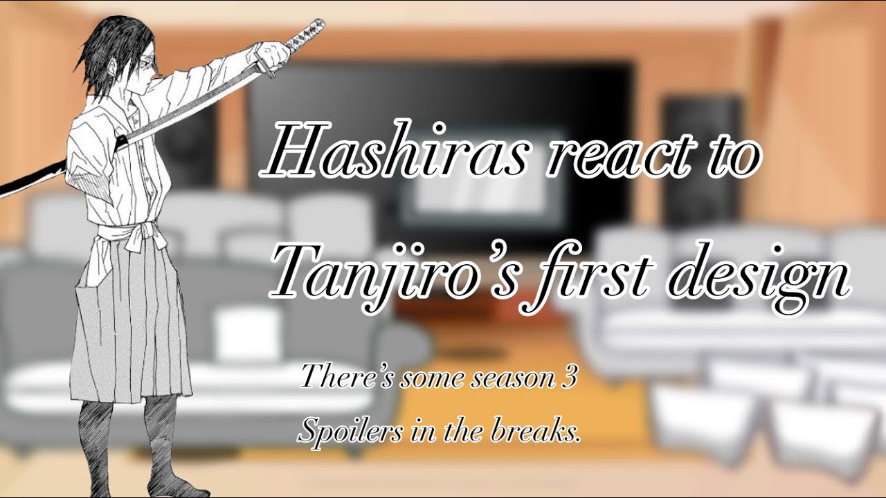 Hashiras react to tanjiros original design//No pt 2// - YouTube