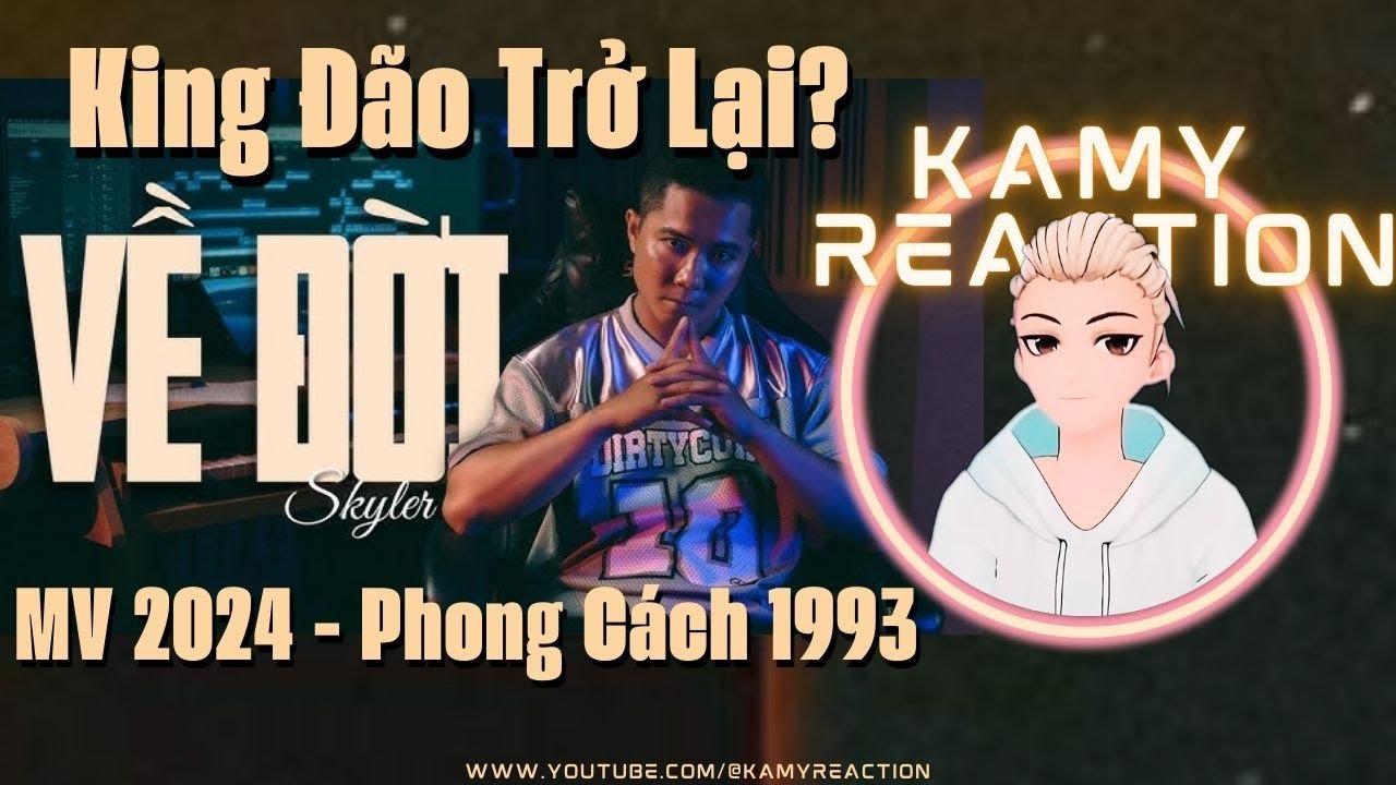 Kamy Reaction | MV Về Đời - Skyler - King Đão Trở Lại? - YouTube