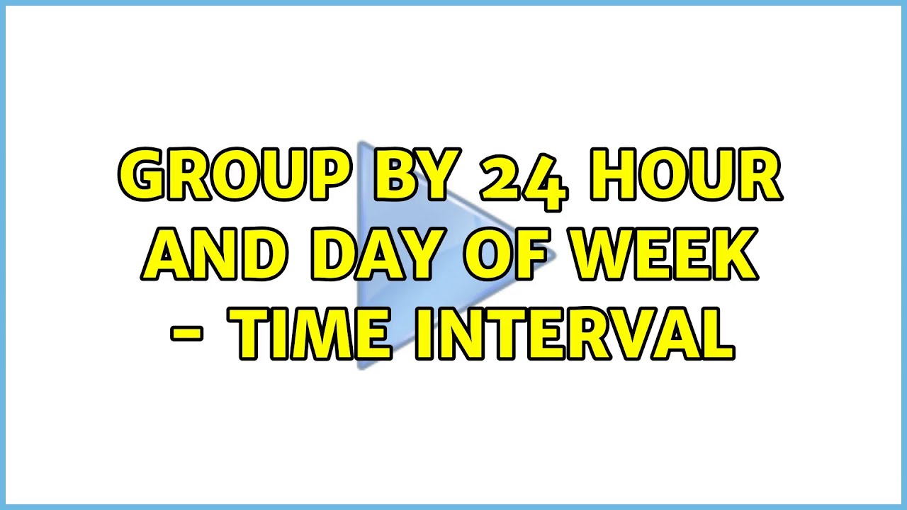 Group by 24 hour and Day of week - time interval (2 Solutions!!) - YouTube