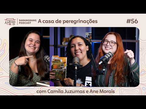 A casa de peregrinações, com Camila Juzumas e Ane Morais