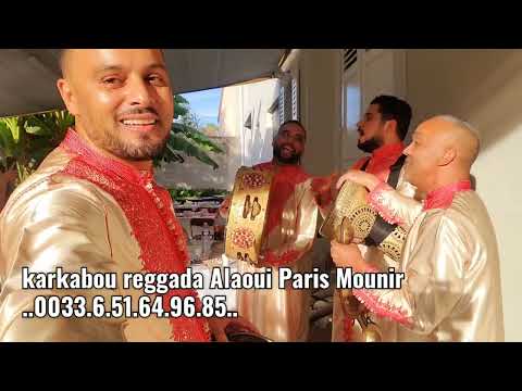karkabou reggada Alaoui Dakka Marrakchia paris Mounir Regragui 0033.6 ...