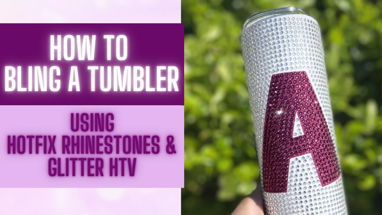 HOW TO BLING A TUMBLER USING HOTFIX RHINESTONES & GLITTER HTV| MULTI ...