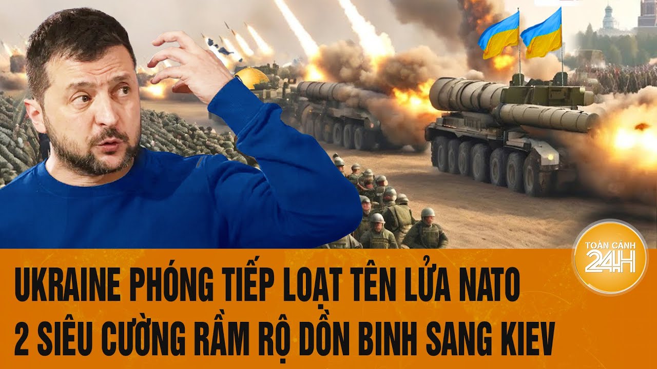Thời sự quốc tế: Ukraine phóng tiếp loạt tên lửa NATO, 2 siêu cường rầm rộ dồn binh sang Kiev ...