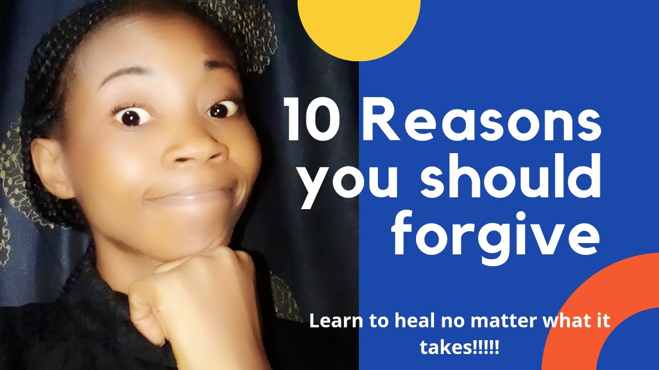 10 Reasons you should forgive. - YouTube