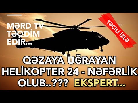 TƏCİLİ! Qəzaya uğrayan Helikopter 24 - nəfərlik olub..??? AÇIQLAMA