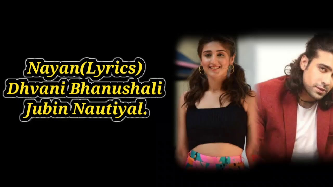 Nayan (Lyrics) | Dhvani Bhanushali & Jubin Nautiyal | Bollywood Lyrical ...