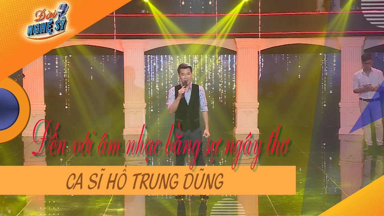 Hồ Trung Dũng đến với âm nhạc không mưu cầu sự nổi tiếng | Đời nghệ sỹ ...