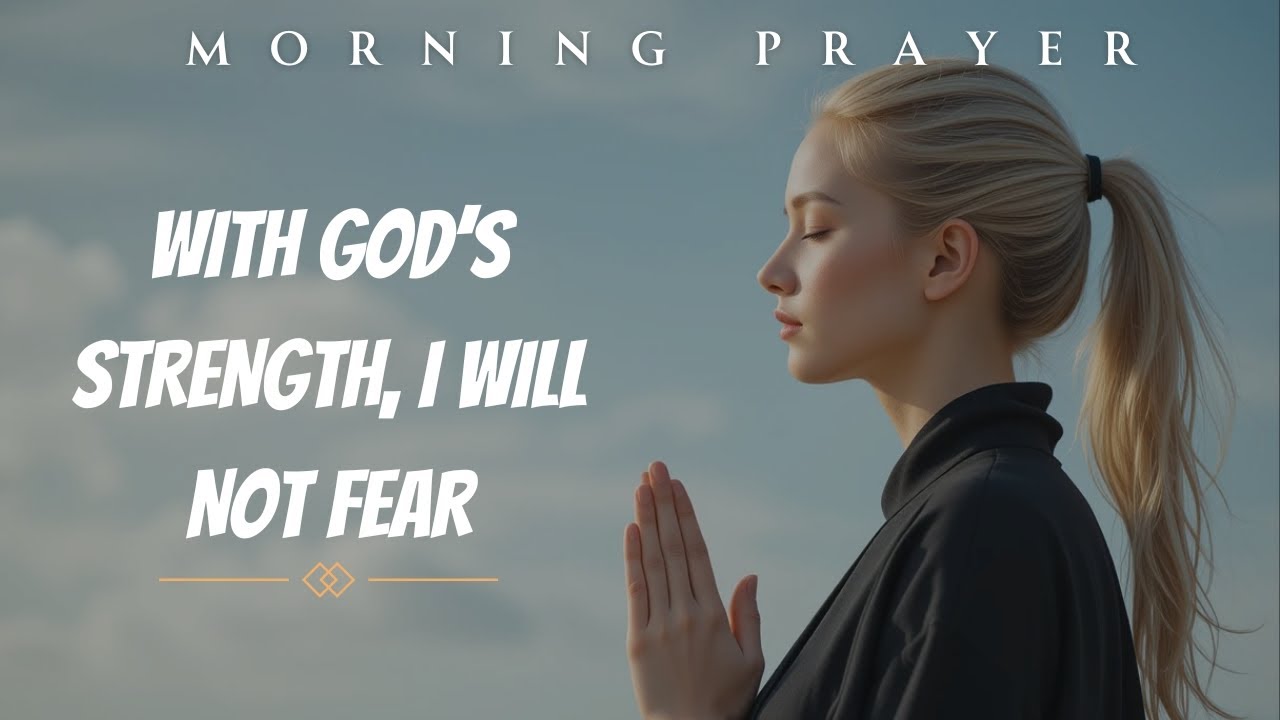 Walking in God’s Power: A Prayer for Courage | Morning Prayer - YouTube