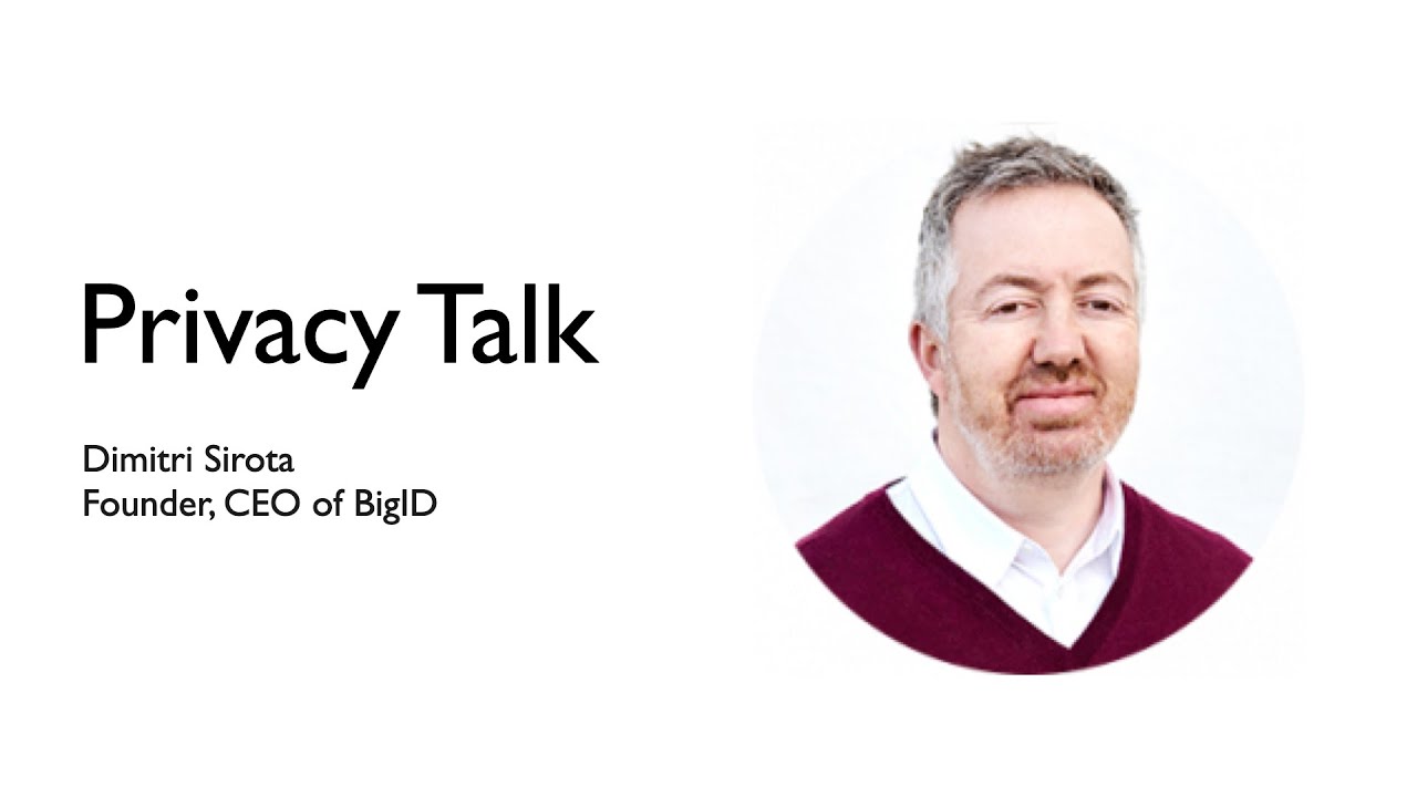 Privacy Talk with Dimitri Sirota, CEO and Co-founder at BigID - YouTube