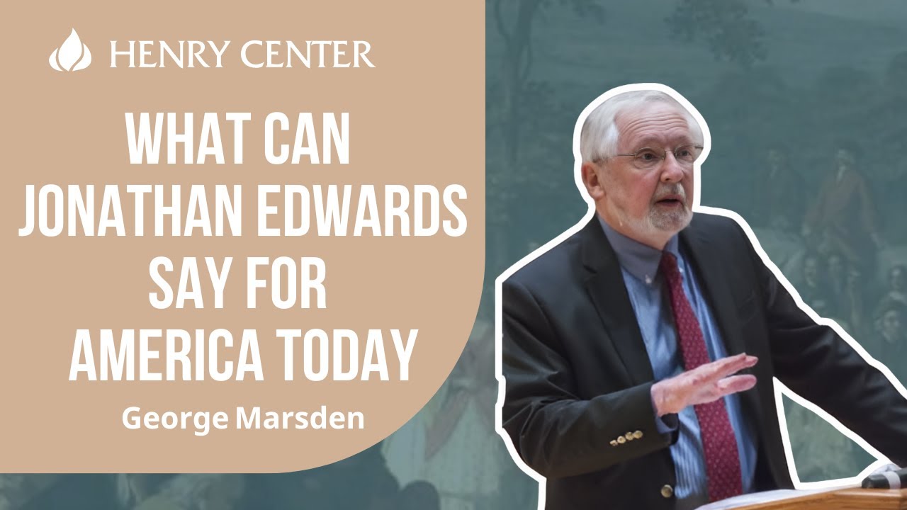 What Can Jonathan Edwards Say for America Today | George Marsden - YouTube