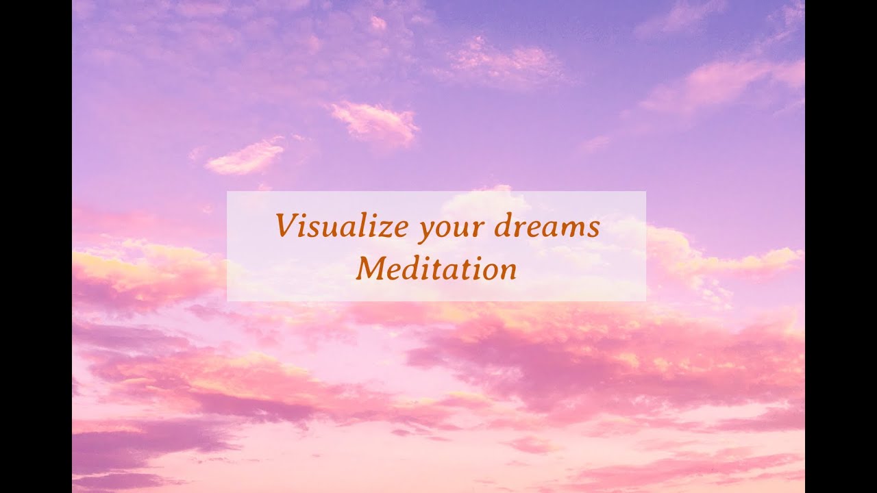 How to Visualize Your Dreams Meditation - YouTube