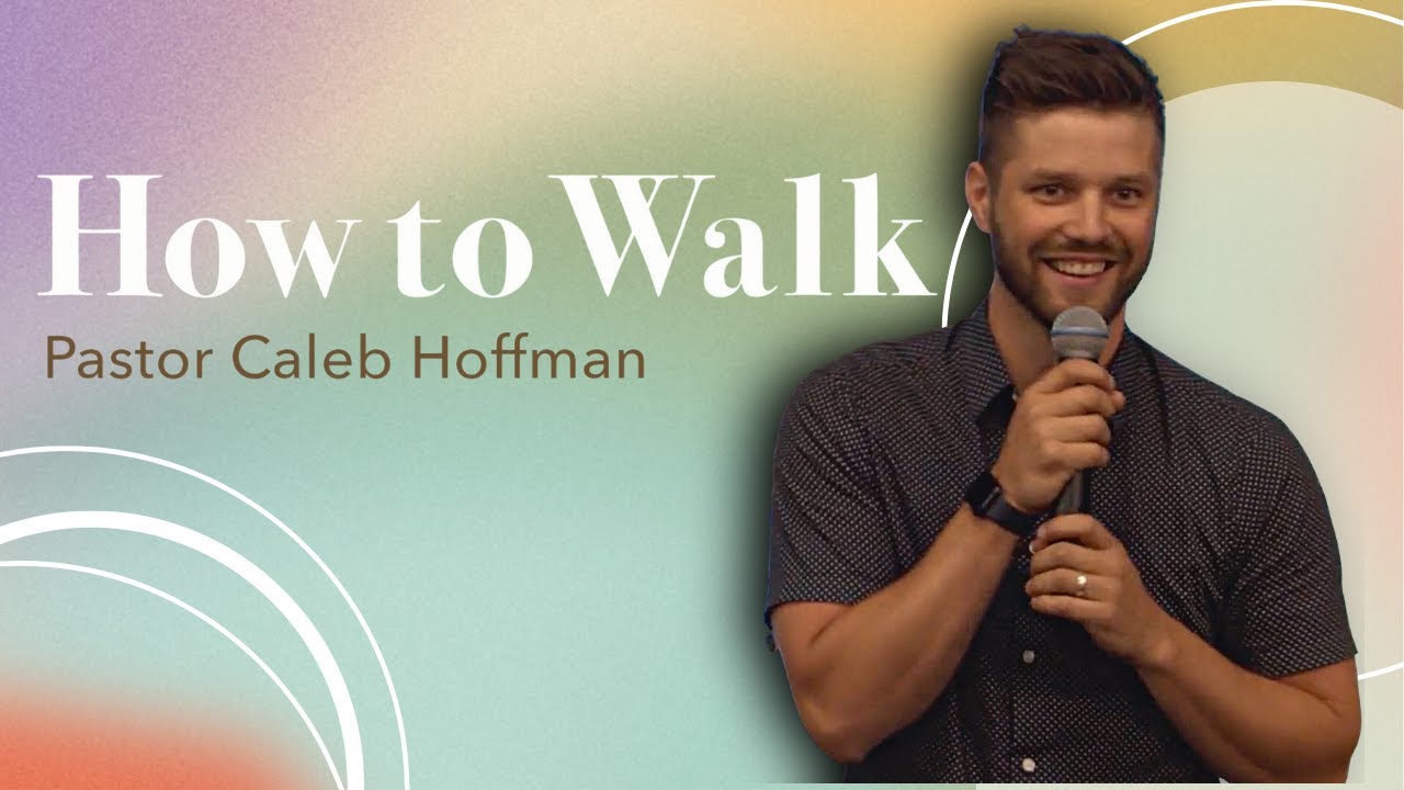 How to Walk - Pastor Caleb Hoffman - YouTube
