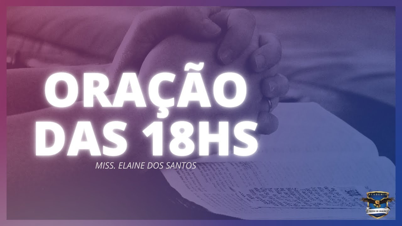 ORAÇÃO DAS 18HRS | MISS. ELAINE DOS SANTOS - YouTube