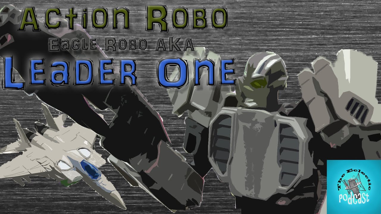 Eagle Robo AKA Leader 1 - YouTube