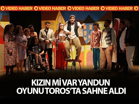 Kızın Mi Var Yandun Oyunu Toros'ta Sahne Aldı