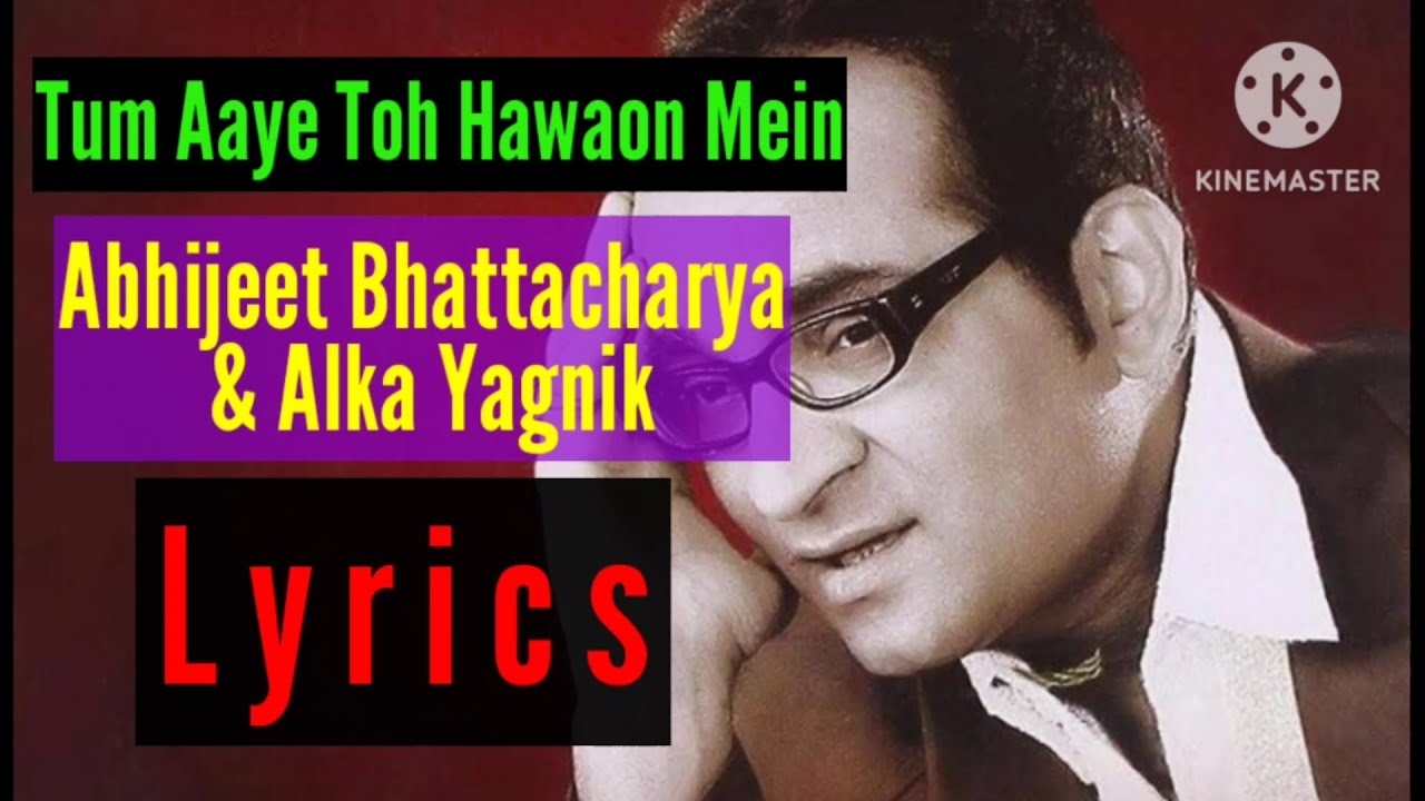 tum aaye to hawaon mein ek nasha hai lyrics | Abhijeet Bhattacharya and Alka Yagnik lyrics video ...